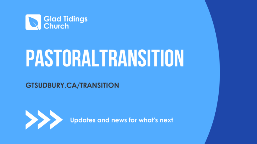 Pastoral Transition - Glad Tidings Church (Sudbury)